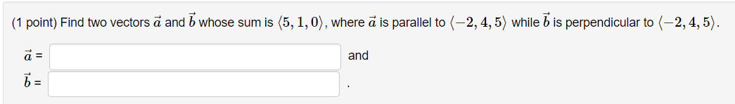 Solved (1 point) Find two vectors à and whose sum is | Chegg.com