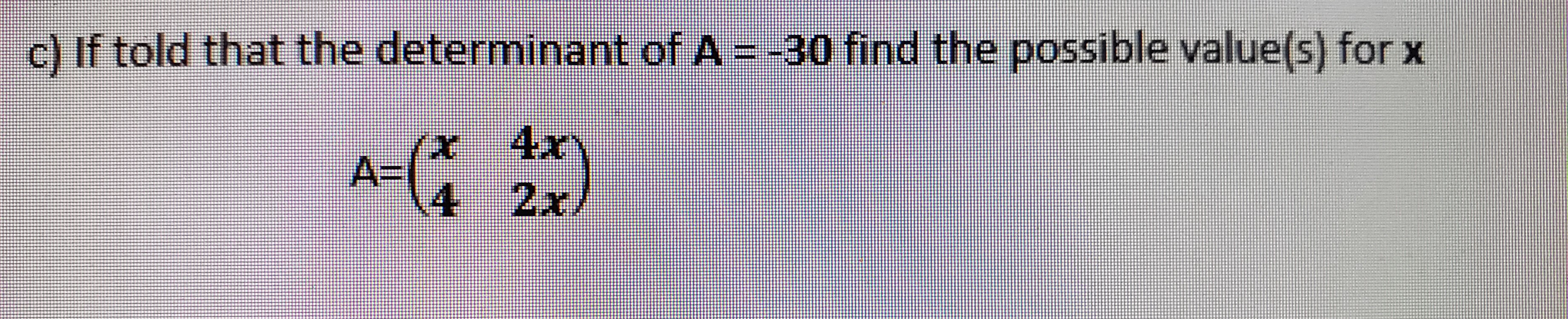 Solved If told that the determinant of A = -30 find the | Chegg.com
