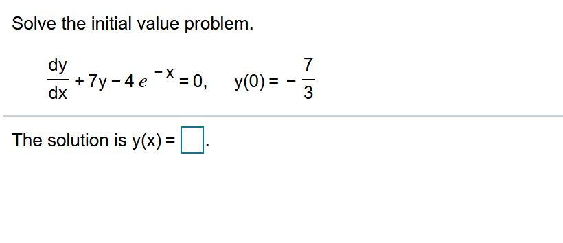 Solved Solve the initial value problem. 7 dx + 7 dy + 7y-4e | Chegg.com