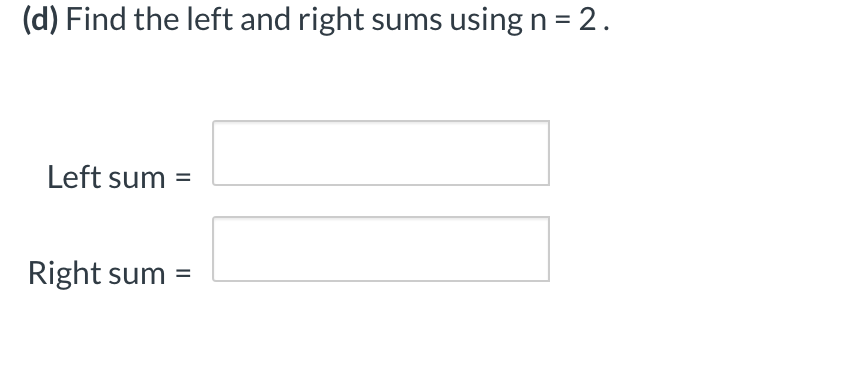 Solved (d) Find the left and right sums using n = 2. Left | Chegg.com