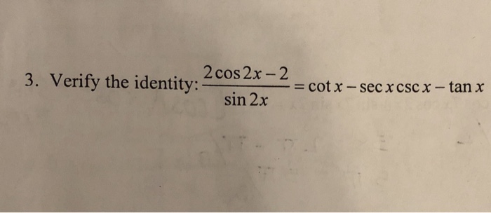 Solved 2 cos 2x-2 sin 2x 3. Verify the identity: = cot x-sec | Chegg.com