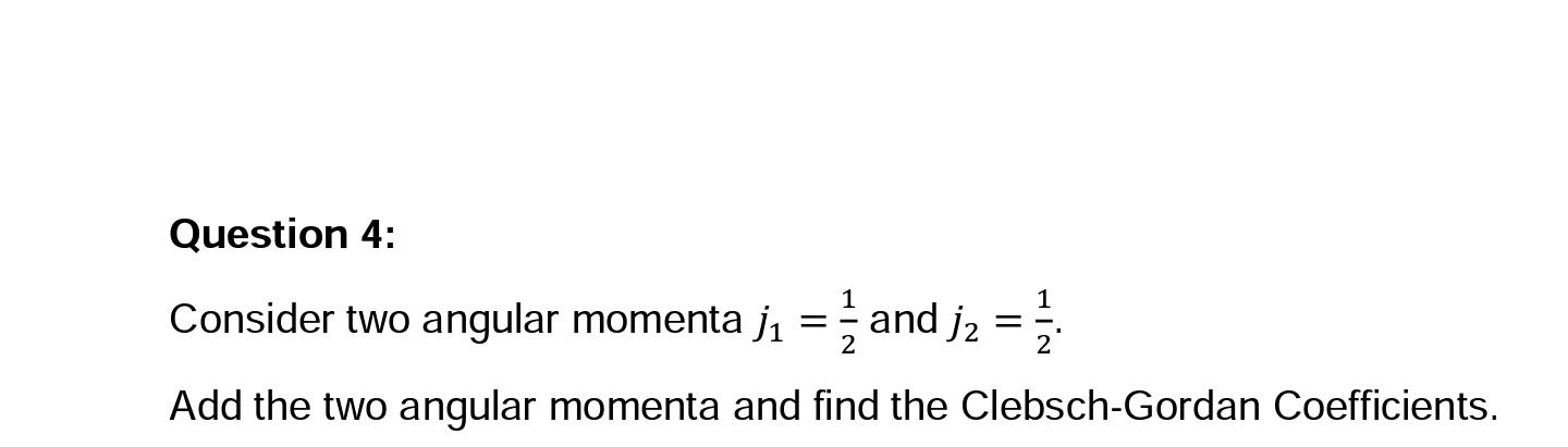 Solved Question 4: Consider two angular momenta j1=21 and | Chegg.com