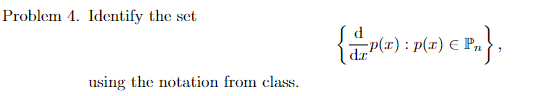Solved Problem 4. ﻿Identify the set{ddxp(x):p(x)inPn},using | Chegg.com