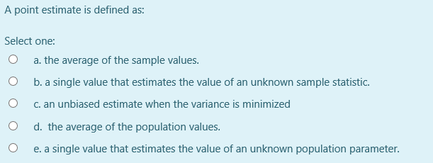 Solved A point estimate is defined as: Select one: O a. the | Chegg.com