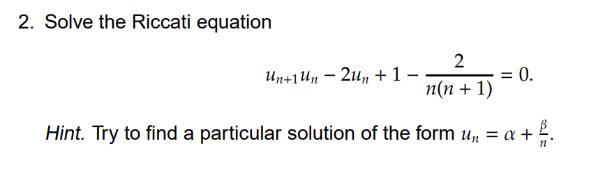 Solved 2. Solve the Riccati equation Un+1Un – 2un +1 2 n(n + | Chegg.com