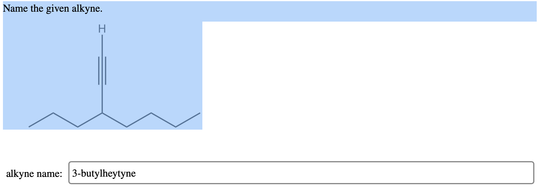 Solved Name the given alkyne. H alkyne name: 3-butylheytyne | Chegg.com