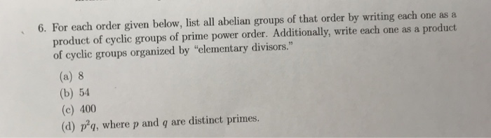 Solved 6. For each order given below, list all abelian | Chegg.com