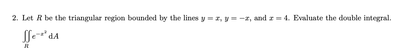 Solved 2. Let R be the triangular region bounded by the | Chegg.com