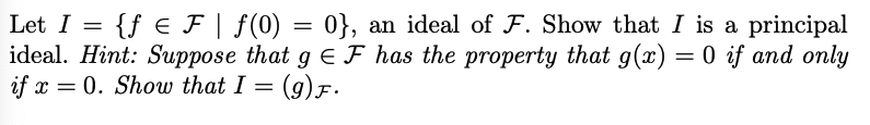 Solved == = 7 Let I = {f E F | f(0) = 0}, an ideal of F. | Chegg.com