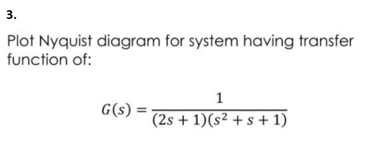 Solved 3. Plot Nyquist diagram for system having transfer | Chegg.com