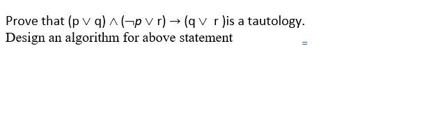Solved Prove that (p∨q)∧(¬p∨r)→(q∨r) is a tautology. Design | Chegg.com