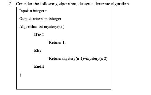 Solved 7. Consider the following algorithm, design a dynamic | Chegg.com