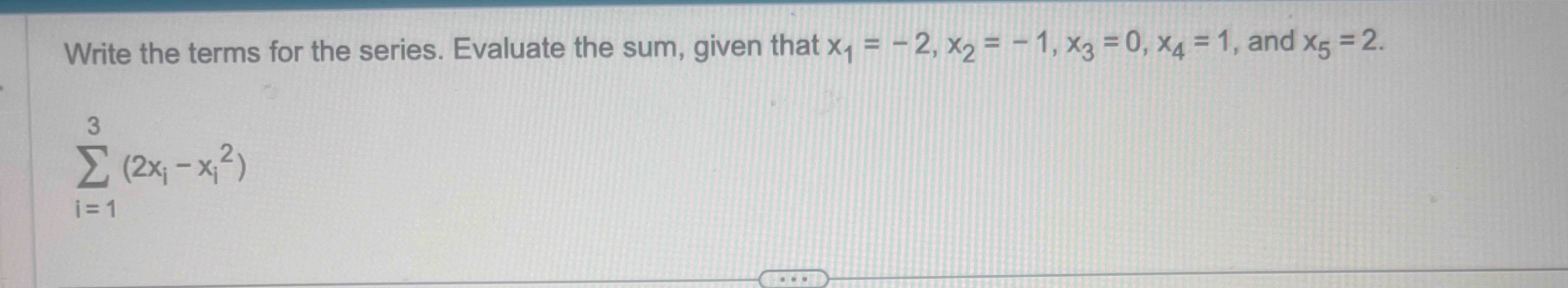 Solved Write the terms for the series. Evaluate the sum, | Chegg.com