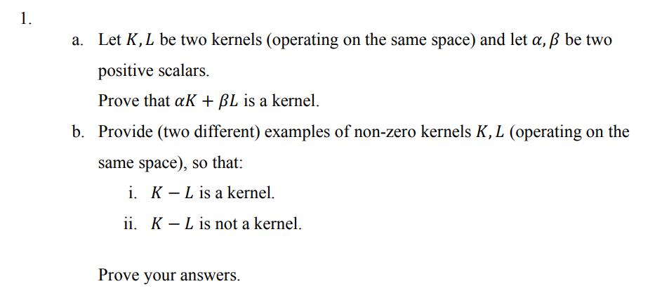Solved 1. a. Let K, L be two kernels (operating on the same | Chegg.com