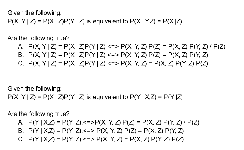 Solved Given the following: P(X,Y∣Z)=P(X∣Z)P(Y∣Z) is | Chegg.com