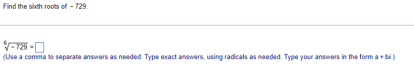 Solved Find the sixth roots of - 729. -729 = (Use a comma to | Chegg.com