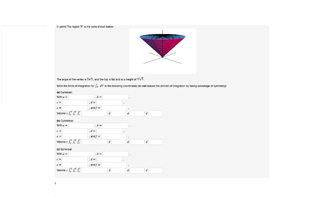 Solved 1 point) The region Wis the cone shown below. The | Chegg.com