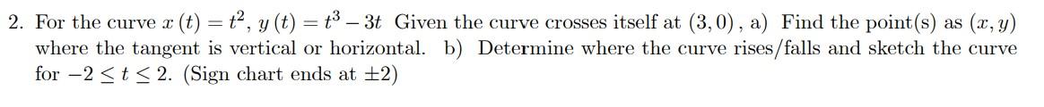 Solved = 2. For the curve x (t) = ť?, y(t) = t3 – 3t Given | Chegg.com