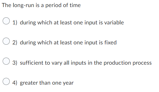 Solved The long-run is a period of time 1) during which at | Chegg.com