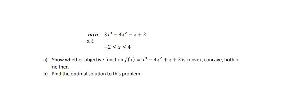 Solved min s.t. 3x3−4x2−x+2−2≤x≤4 a) Show whether objective | Chegg.com