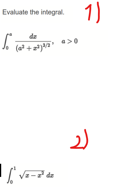 Solved Evaluate the integral. ∫0a(a2+x2)3/2dx,a>0 ∫01x−x2dx | Chegg.com
