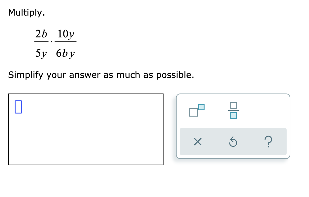 Solved Multiply. 2b 10y 5y6by Simplify your answer as much | Chegg.com