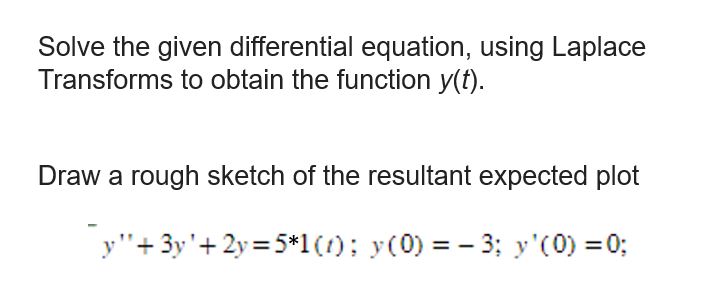 Solved Solve the given differential equation, using Laplace | Chegg.com