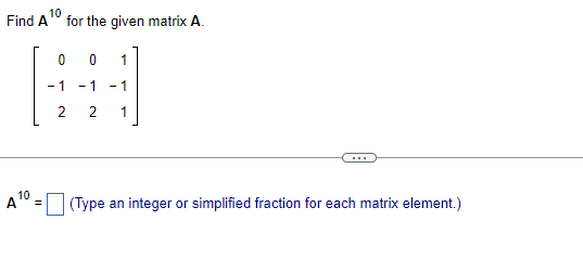 Solved Find A10 for the given matrix A. ⎣⎡0−120−121−11⎦⎤ | Chegg.com