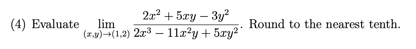 Solved (4) Evaluate lim(x,y)→(1,2)2x3−11x2y+5xy22x2+5xy−3y2. | Chegg.com