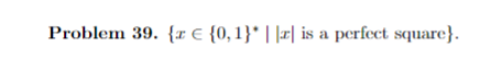 Solved Problem 39. {x∈{0,1}∗∣∣x∣ is a perfect square }. | Chegg.com
