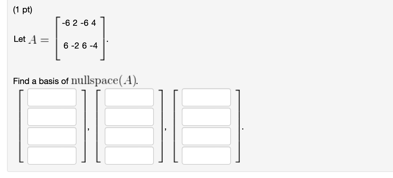 Solved (1 ﻿pt)Let A=[-62-646-26-4].Find a basis of nullspace | Chegg.com