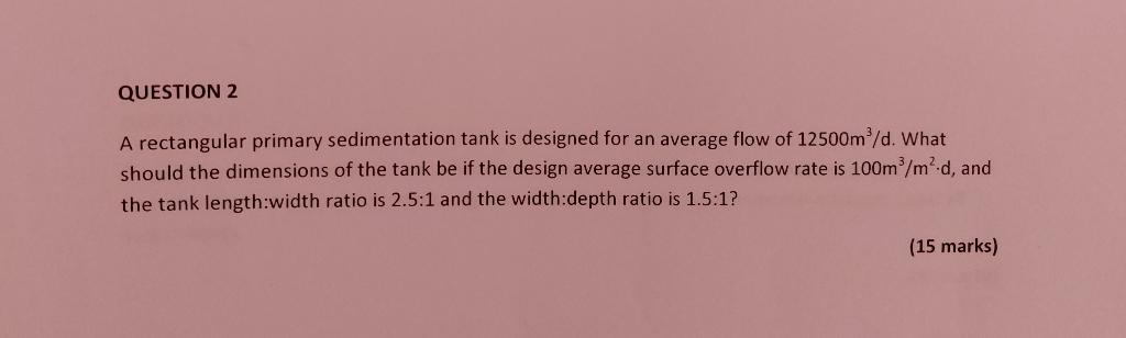 Solved QUESTION 2 A rectangular primary sedimentation tank | Chegg.com