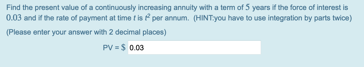 Solved Find the present value of a continuously increasing | Chegg.com