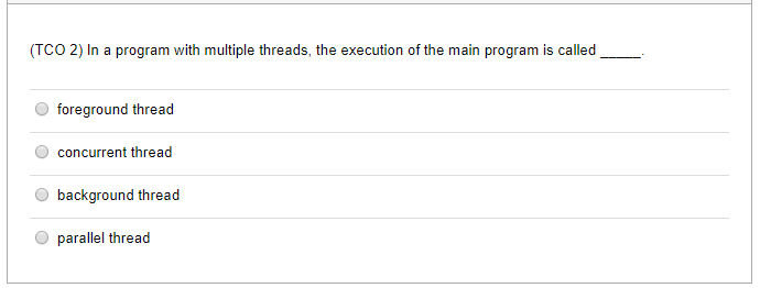 Solved (TCO 2) In a program with multiple threads, the | Chegg.com