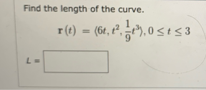 Solved Find the length of the curve. 1 r (t) = (6t, t2,t), 0 | Chegg.com