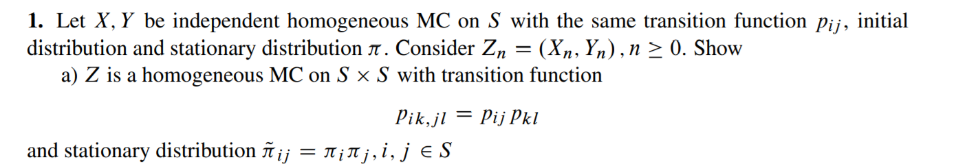 Solved 1. Let X, Y be independent homogeneous MC on S with | Chegg.com