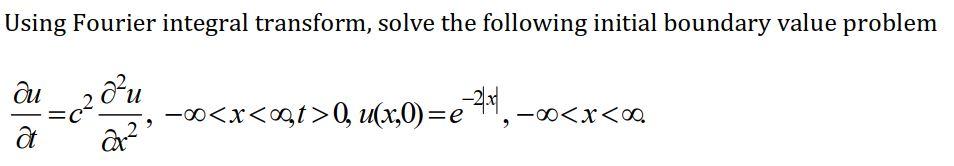 Solved Using Fourier integral transform, solve the following | Chegg.com