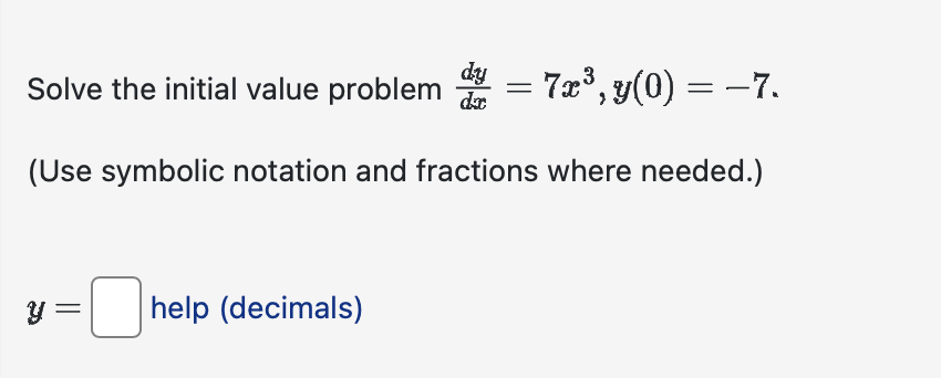 Solved Solve the initial value problem dxdy=7x3,y(0)=−7 (Use | Chegg.com