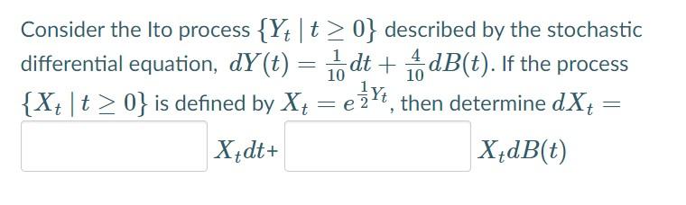 Solved Consider the Ito process {Y{|t> 0} described by the | Chegg.com