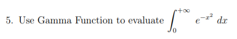 Solved +00 5. Use Gamma Function to evaluate e-2² dx 0 | Chegg.com