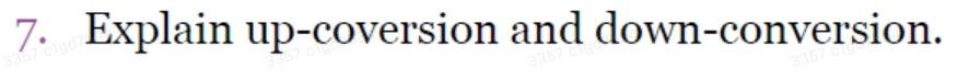 Solved 7. Explain up-coversion and down-conversion. | Chegg.com