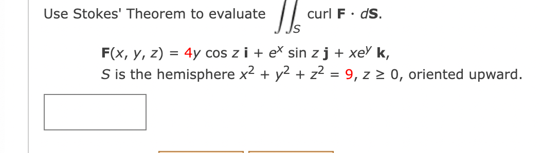 Solved Use Stokes' Theorem to evaluate ∬S curl F⋅dS. | Chegg.com