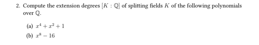 Solved 2. Compute the extension degrees [K:Q] of splitting | Chegg.com