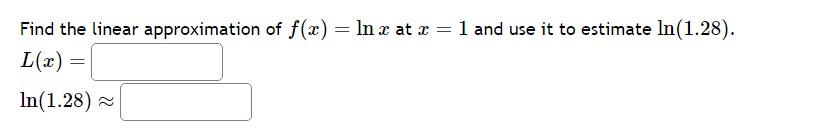 Solved Find the linear approximation of f(x)=lnx at x=1 and | Chegg.com