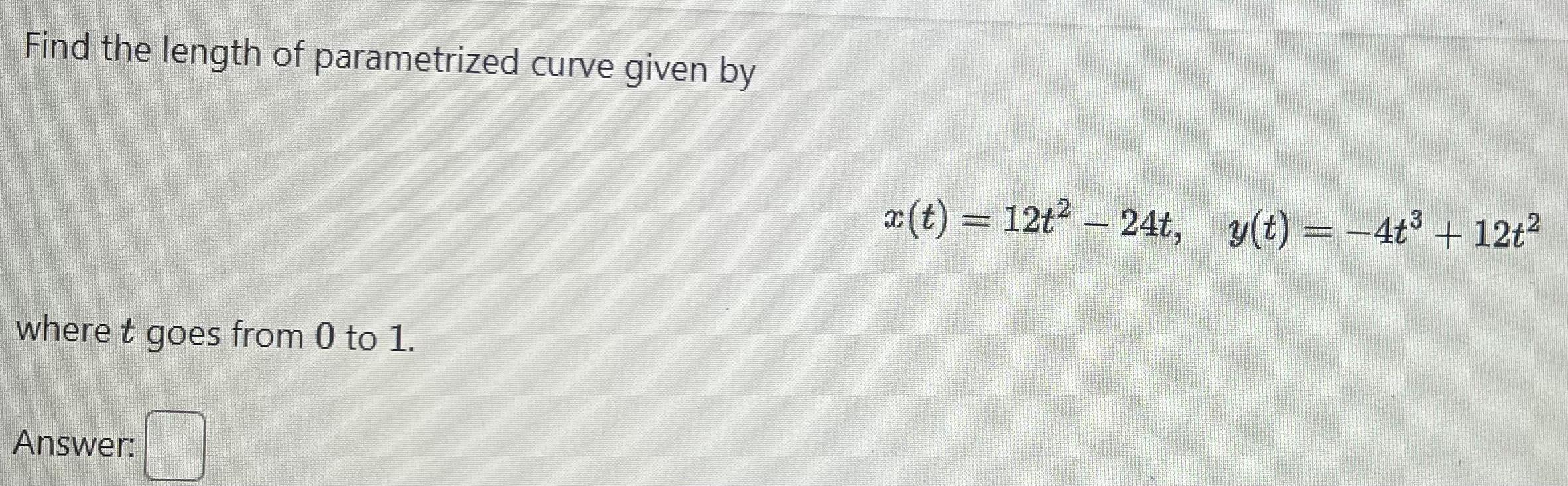 Solved Find the length of parametrized curve given by | Chegg.com