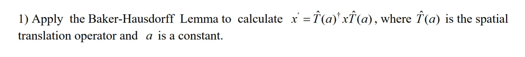 Solved 1) Apply the Baker-Hausdorff Lemma to calculate x' = | Chegg.com