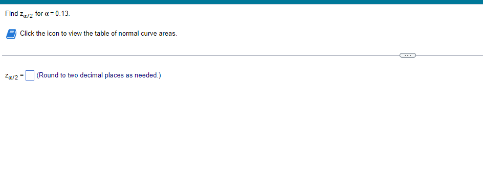 Solved Find zα/2 for α=0.13 Click the icon to view the table | Chegg.com