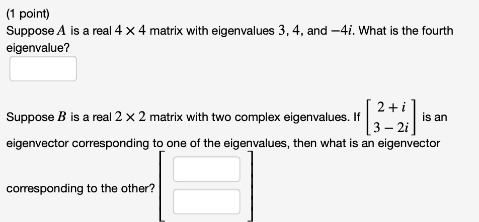 Solved (1 point) Suppose A is a real 4 x 4 matrix with | Chegg.com