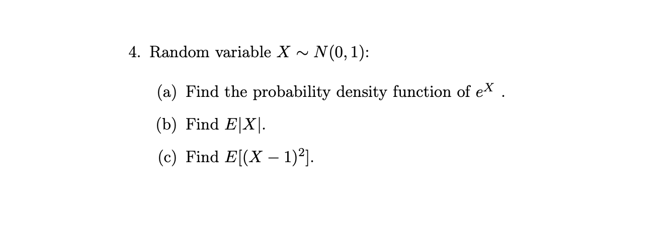 Solved 4. Random variable X∼N(0,1) : (a) Find the | Chegg.com