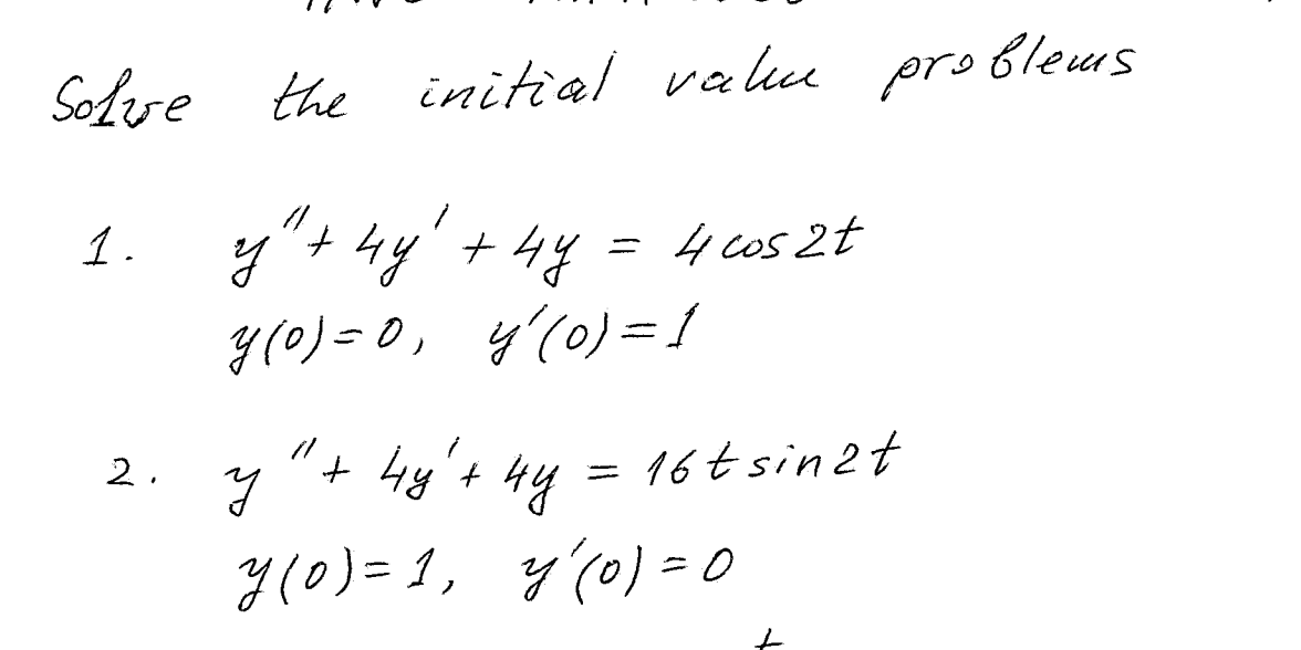 Solved Solve the initial value problems 1. y′′+4y′+4y=4cos2t | Chegg.com